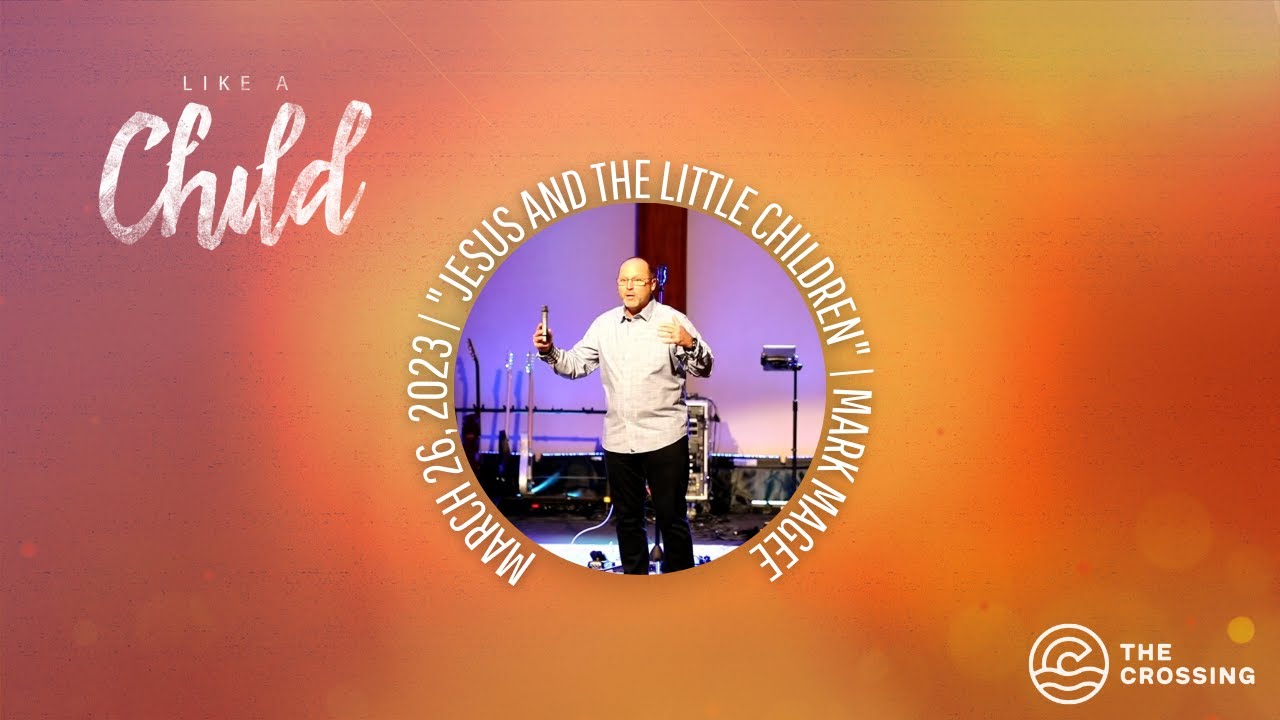 March 26, 2023 | Like A Child: "Jesus And The Little Children" (Mark 10 ...