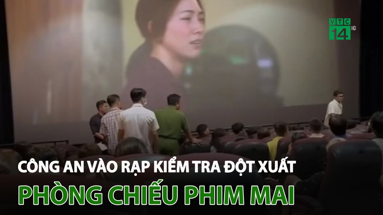 Công an vào rạp kiểm tra đột xuất phòng chiếu phim Mai | VTC14 - YouTube