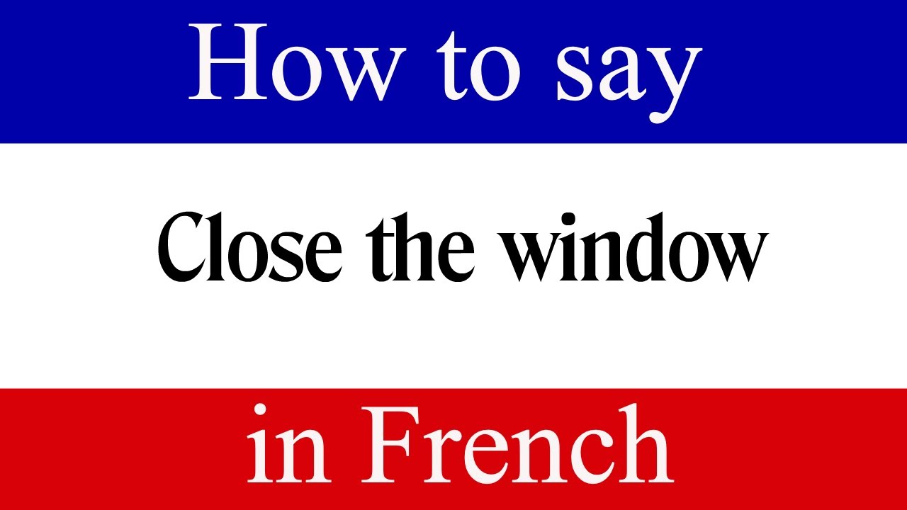 How To Say Close The Window In French Learn French Fast With Words how-to-say-close-the-window-in-french-learn-french-fast-with-words