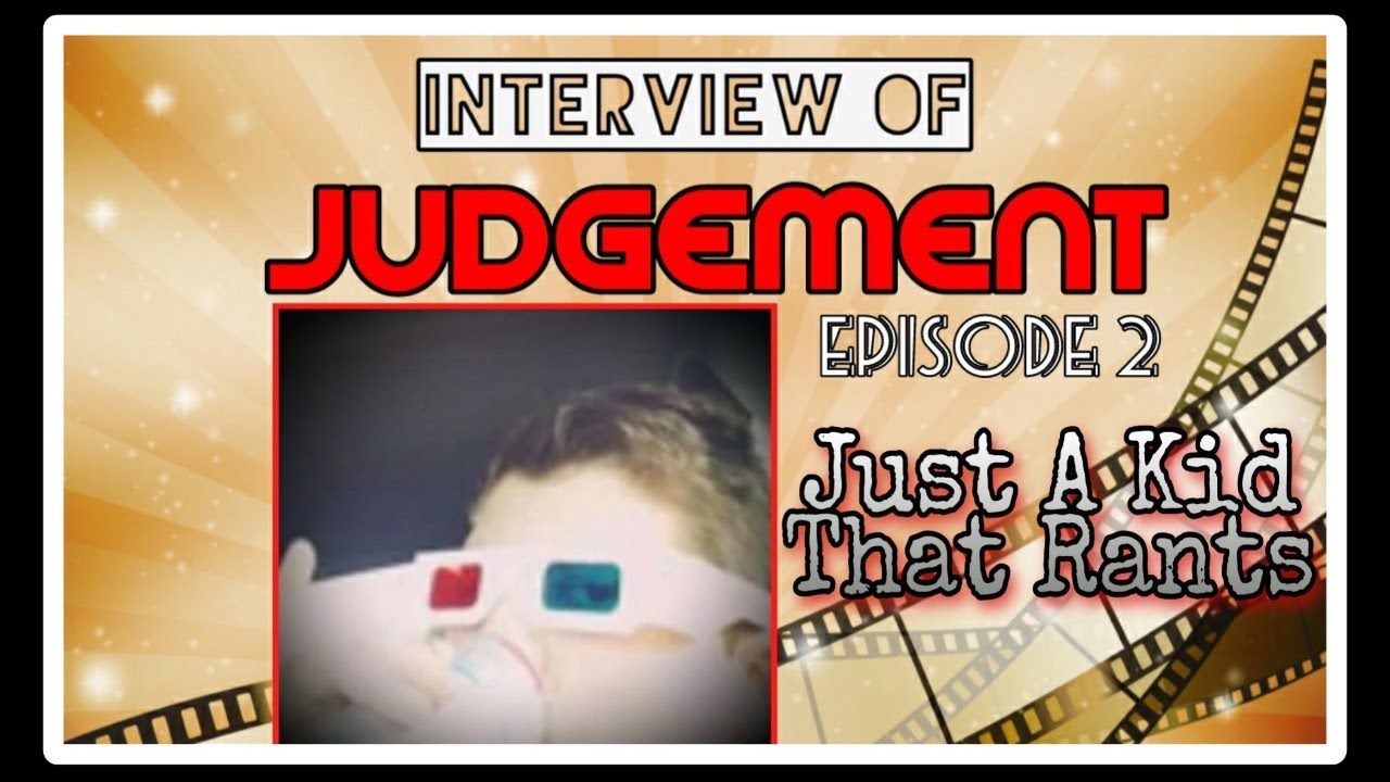 Interview Of Judgement: Just A Kid That Rants - YouTube