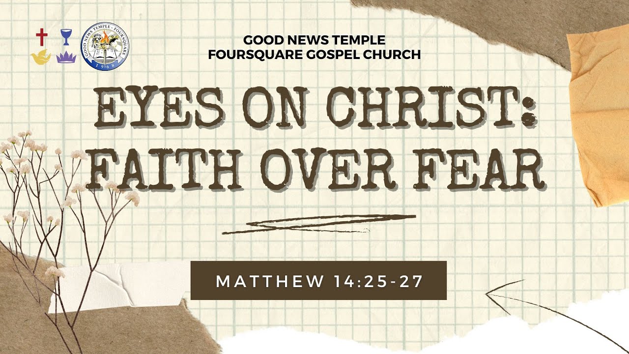 Eyes on Christ: Faith Over Fear (Matthew 14:25-27) | February 16, 2025 ...