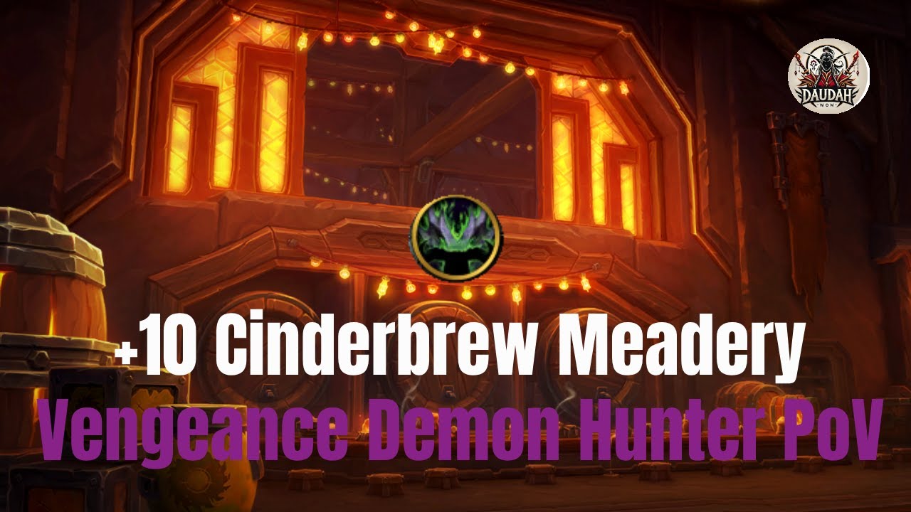 +10 Cinderbrew Meadery | Vengeance Demon Hunter Tank POV | PUG | WoW ...