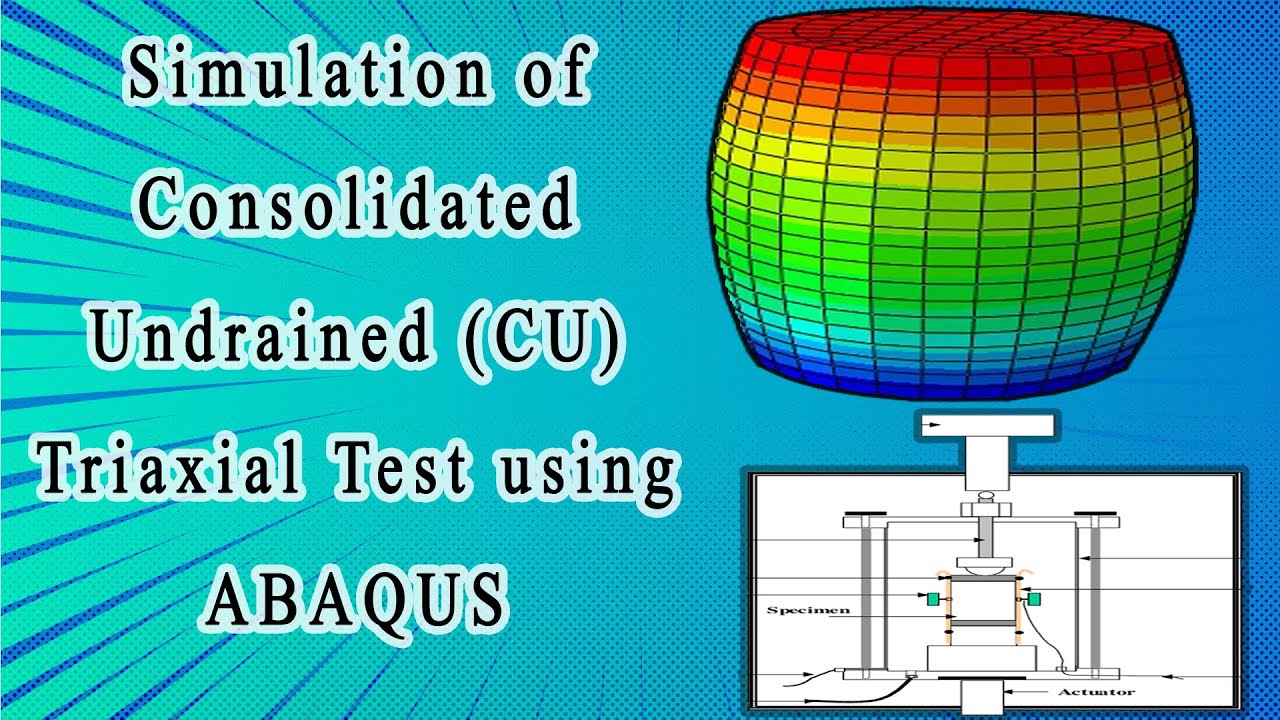 Simulation of consolidated Undrained (CU) triaxial test using ABAQUS ...