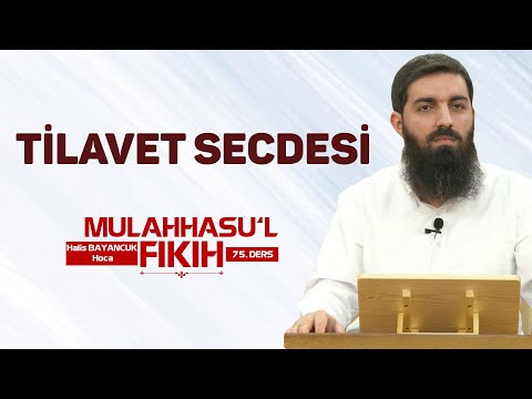 Tilavet Secdesi | Mulahhasu’l Fıkıh - 75 | Halis Bayancuk Hoca