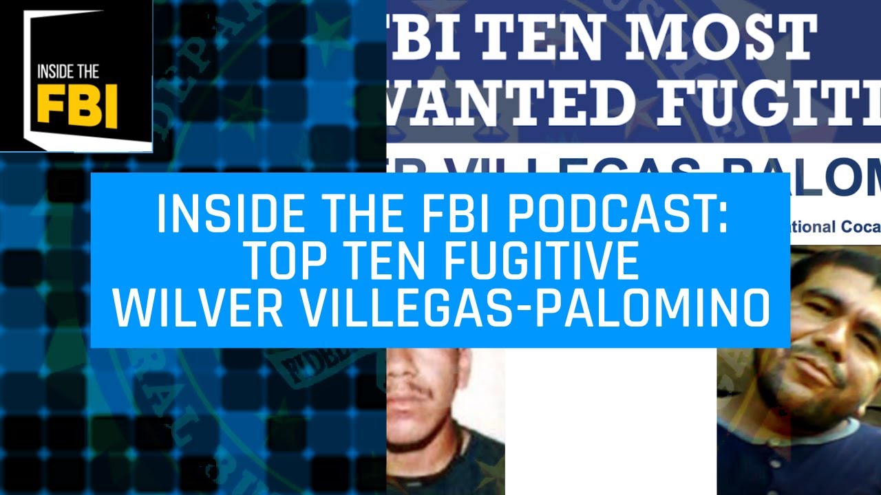 Inside the FBI Podcast: Top Ten Fugitive Wilver Villegas-Palomino - YouTube