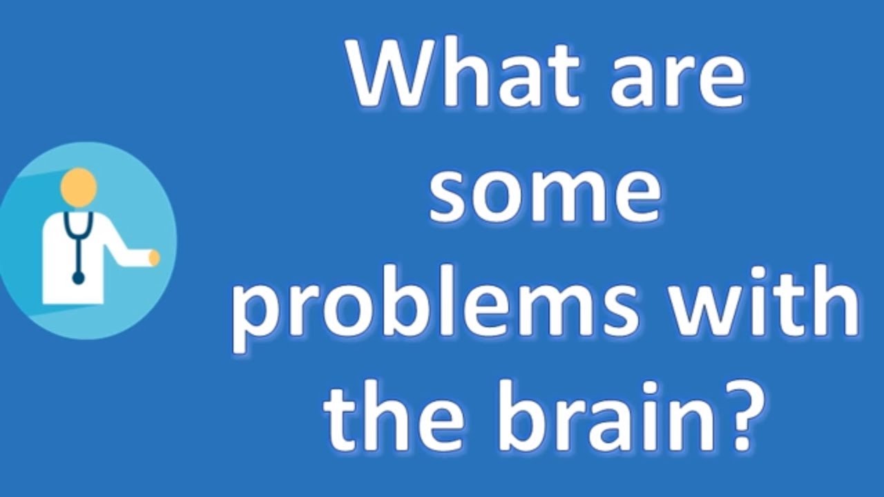 What are some problems with the brain ? |Most Asked Questions on Health ...