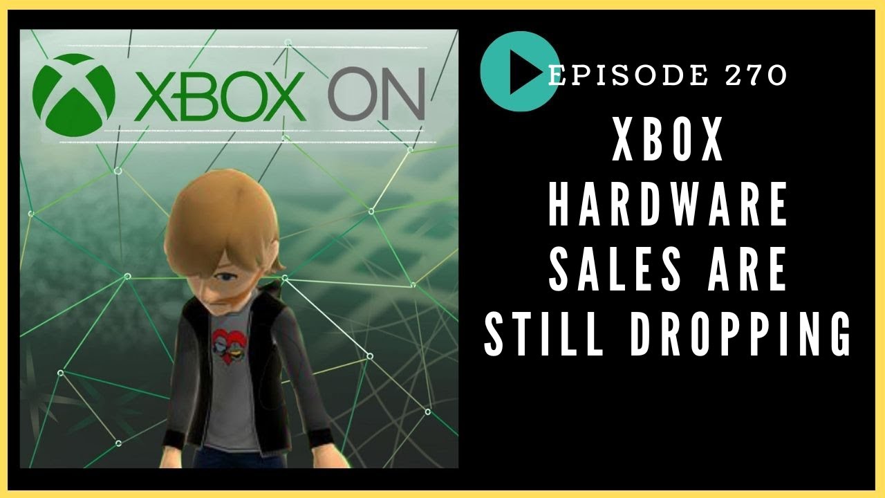 Episode 270: Xbox Hardware Sales are Still Dropping - Xbox On Podcast ...