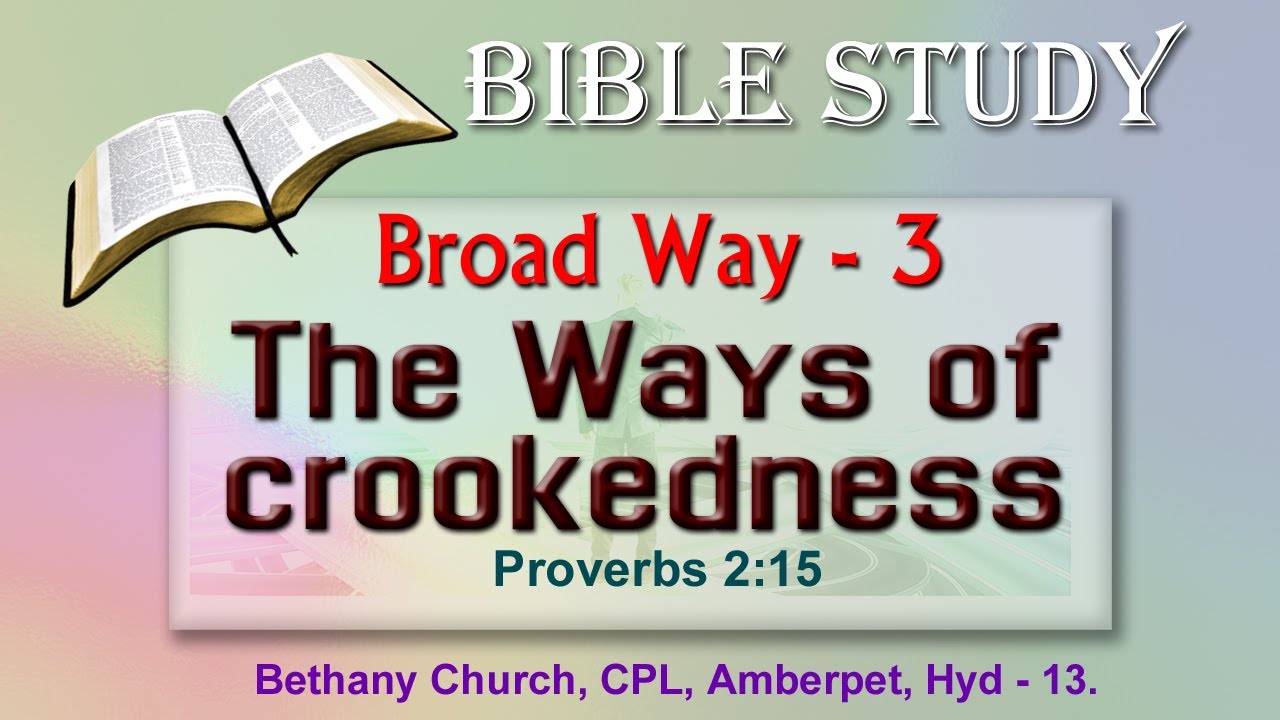 Bible Study 6 on Broad Way - 3 "The Ways of Crookedness" Proverbs 2:15 ...