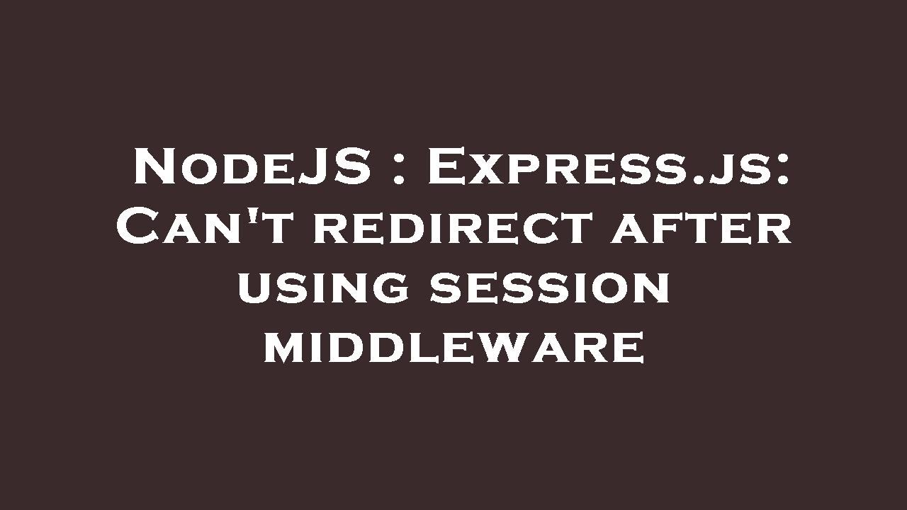 Nodejs Expressjs Cant Redirect After Using Session Middleware Youtube