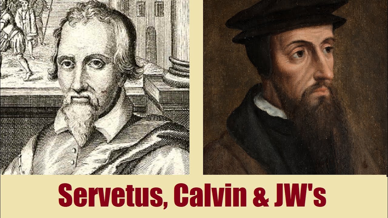 Michael Servetus, John Calvin and Jehovah's Witnesses -- Alister ...