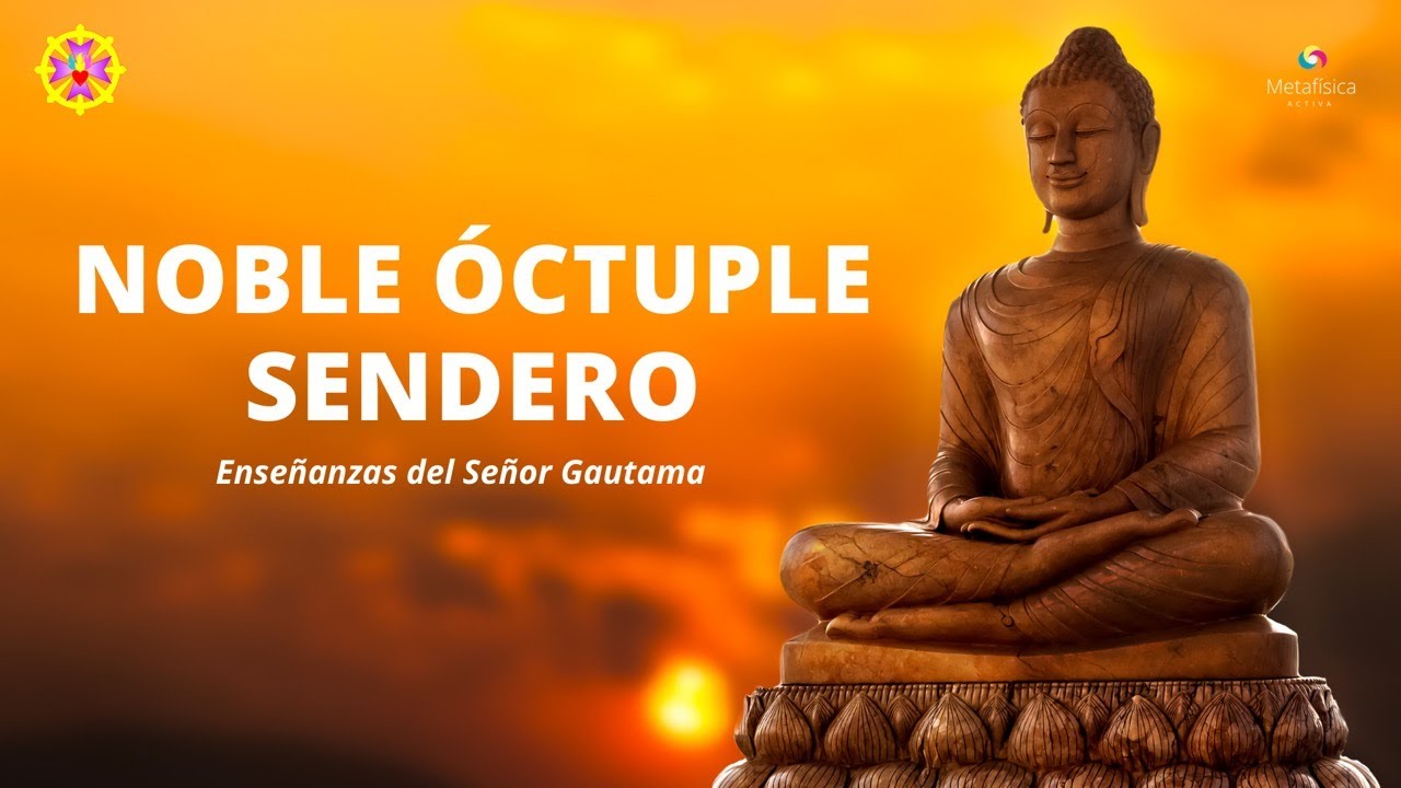 NOBLE ÓCTUPLE SENDERO - ENSEÑANZAS DEL SEÑOR GAUTAMA - YouTube