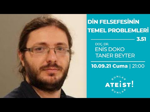 DİN FELSEFESİNİN TEMEL PROBLEMLERİ - Bunlar Ateist! - 3.51 - Doç. Dr. Enis Doko, Taner Beyter