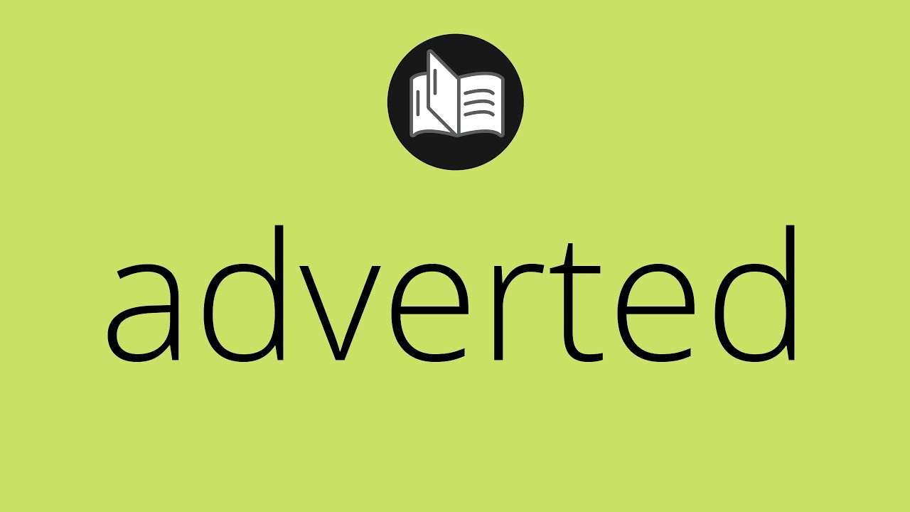 What ADVERTED means • Meaning of ADVERTED • adverted MEANING • adverted ...
