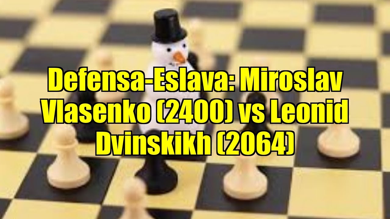 Defensa-Eslava: Miroslav Vlasenko (2400) vs Leonid Dvinskikh (2064 ...