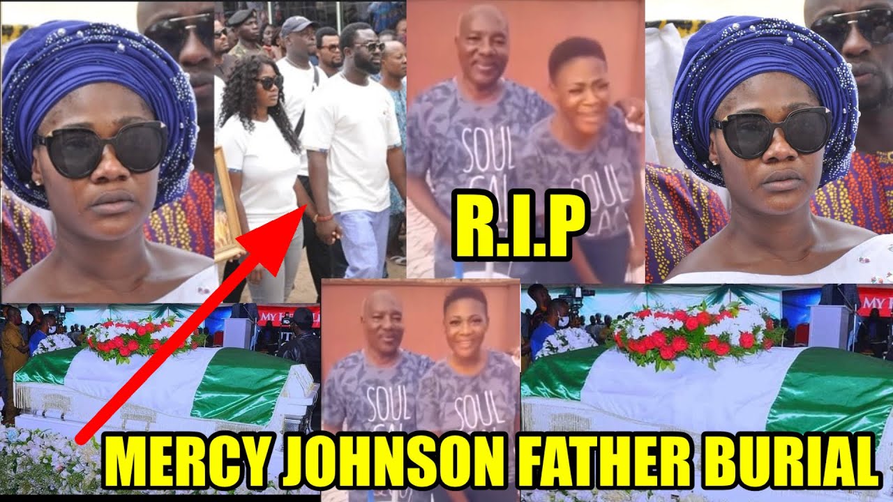 R.I.P Mercy Johnson Dëäd Father Funeral & Burial Today😭💔 - YouTube