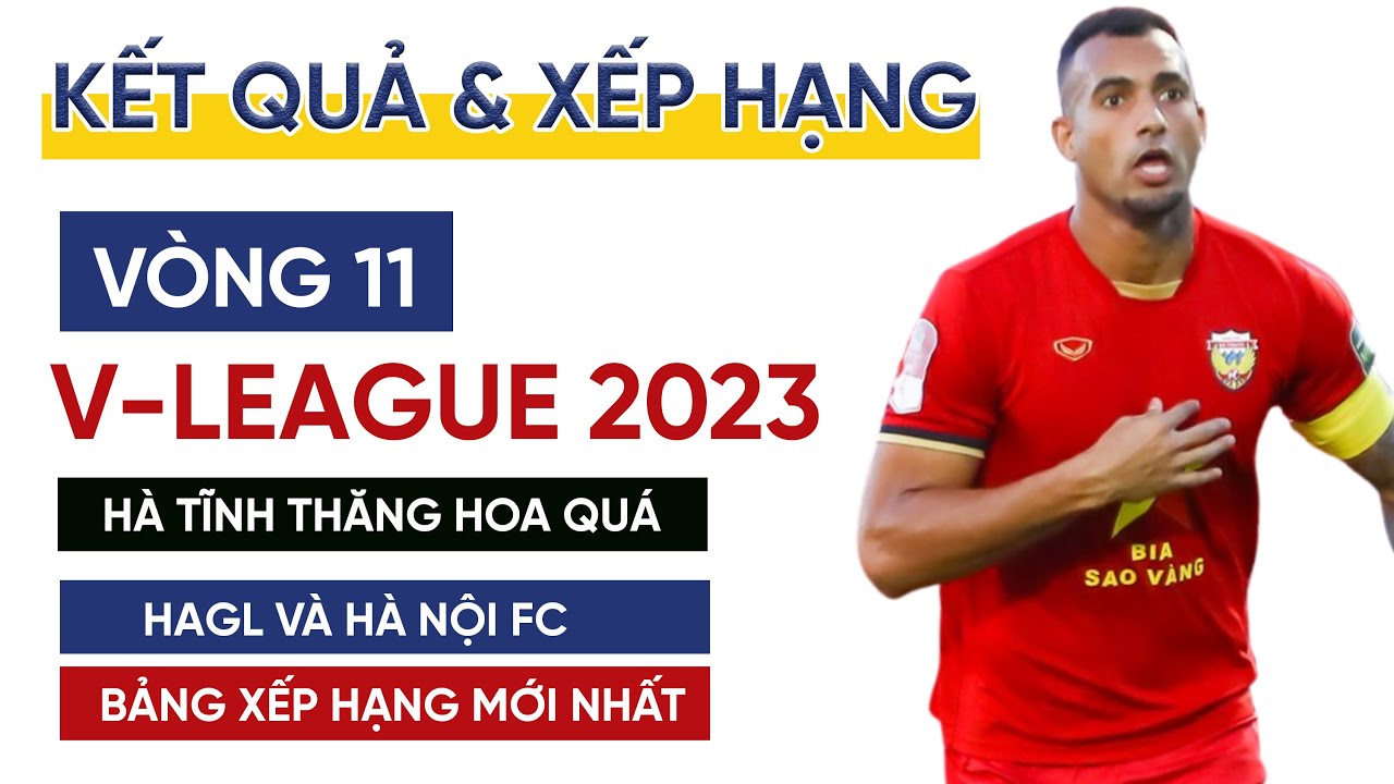 Kết quả và bảng xếp hạng vòng 11 V-League 2023 | HÀ TĨNH bay cao | Nam ...
