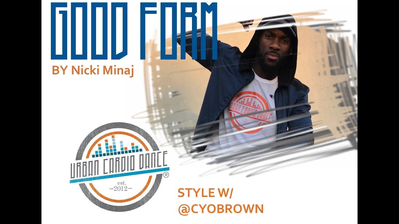 Good Form by Nick Minaj Urban Cardio Dance Style w/ @CYOBrown - YouTube