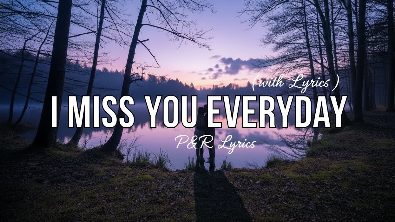 I Miss You Everyday | Emotional Sad Song | Official Lyrics Video - YouTube