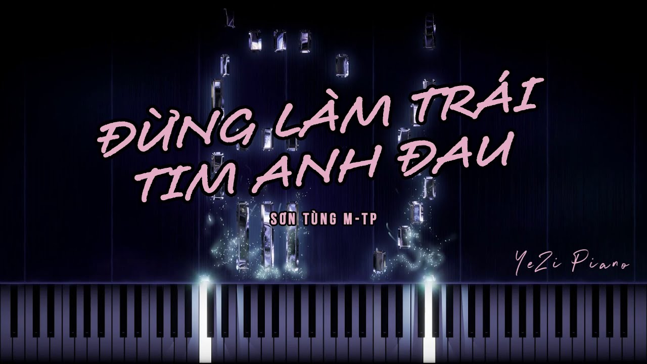 ĐỪNG LÀM TRÁI TIM ANH ĐAU - Sơn Tùng M-TP | Piano Cover | Tutorial | YeZi Piano - YouTube