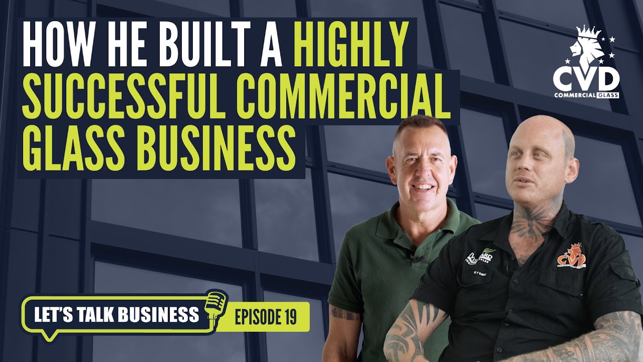 How He Built a Highly Successful Commercial Glass Business | Chris van ...