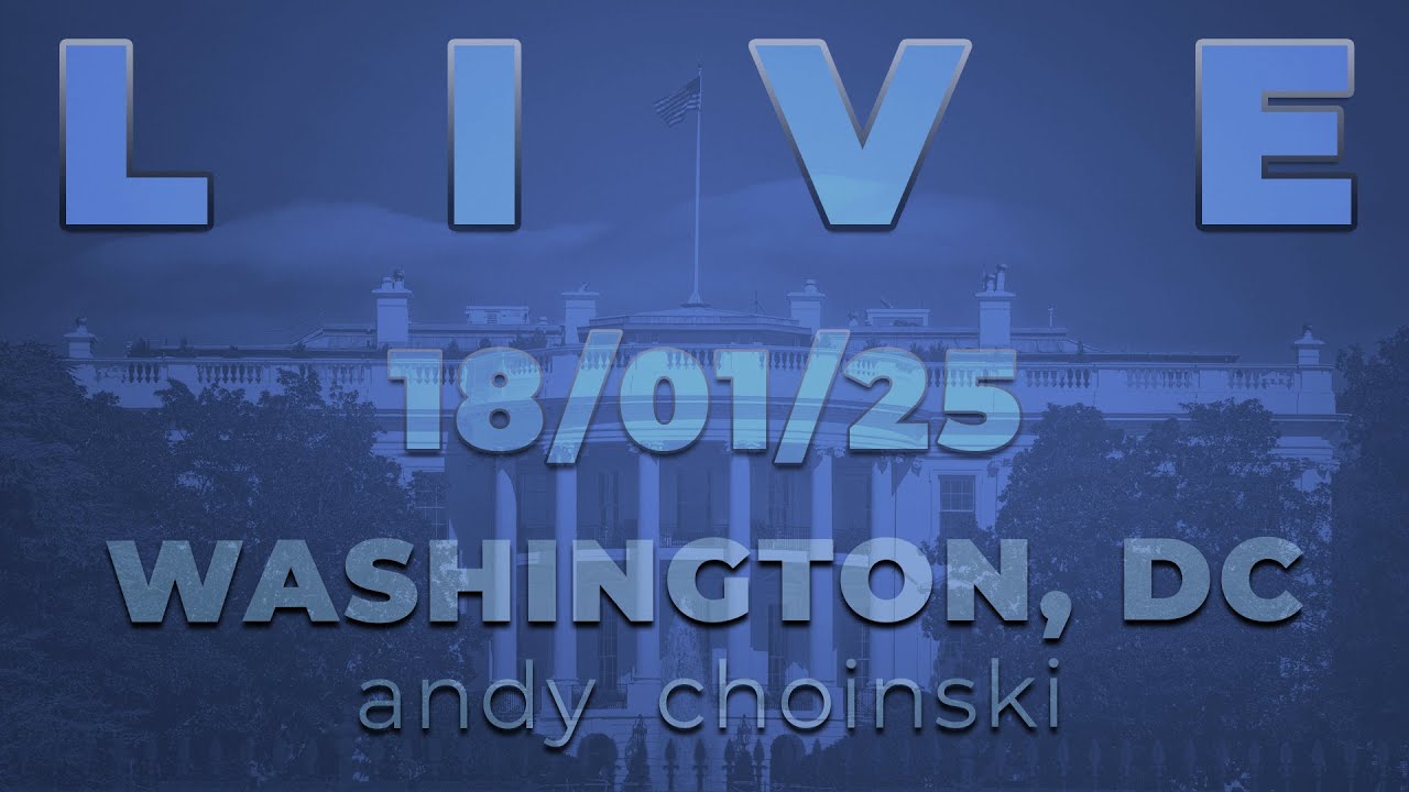 🔴 18/01/25 LIVE | Andy Choinski | WASHINGTON, DC - YouTube