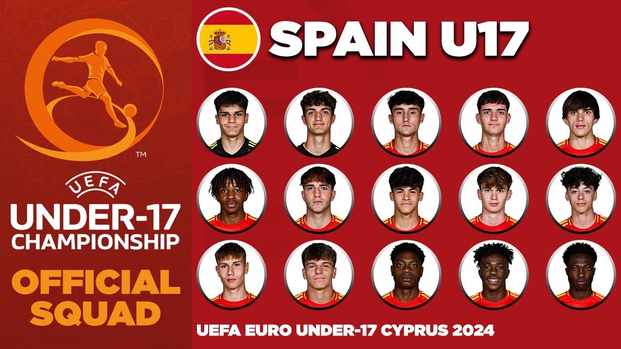 SPAIN U17 SQUAD EURO 2024 | UEFA UNDER-17 CHAMPIONSHIP CYPRUS 2024 ...