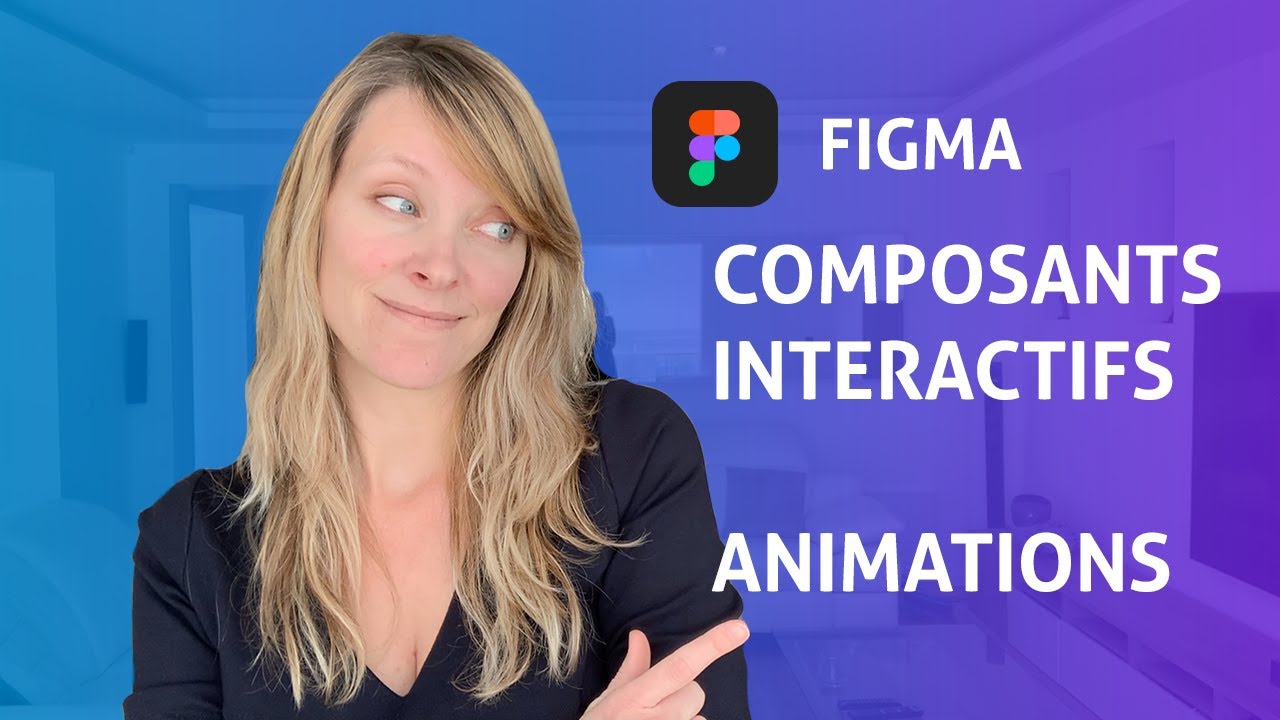 Figma - Composants interactifs (Interactives Components) - Prototype ...