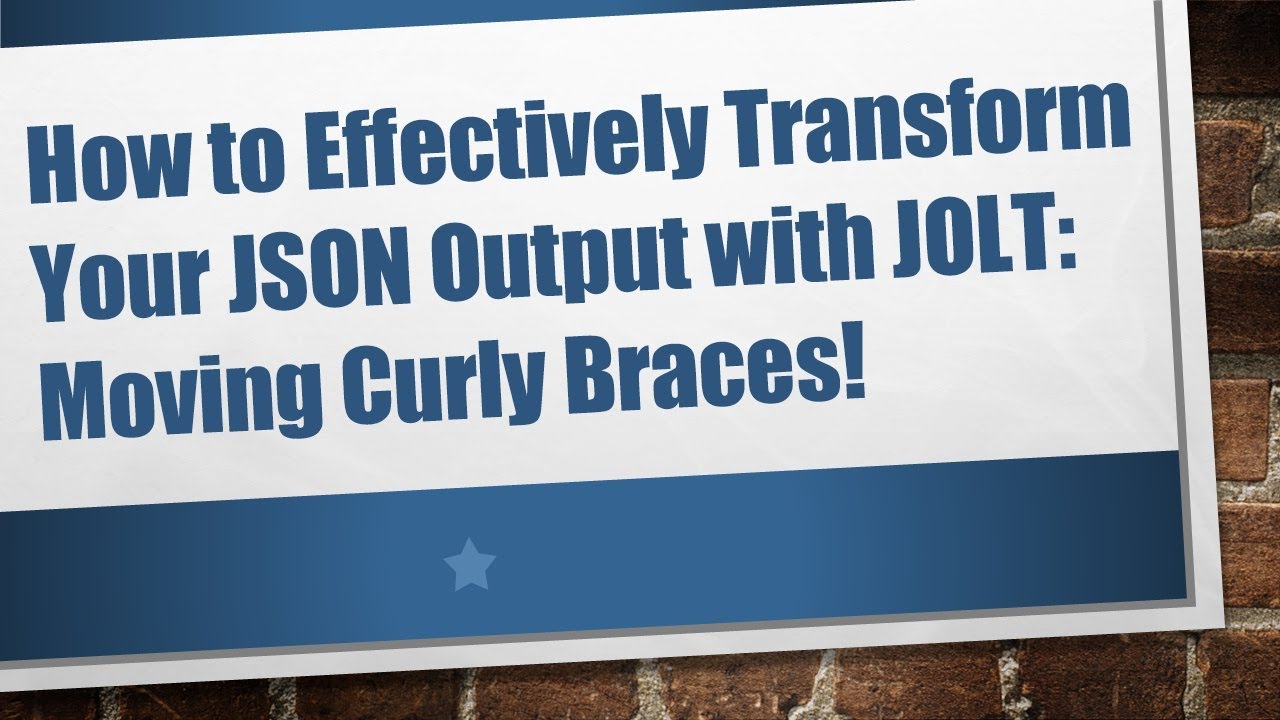 How to Effectively Transform Your JSON Output with JOLT: Moving Curly Braces! - YouTube