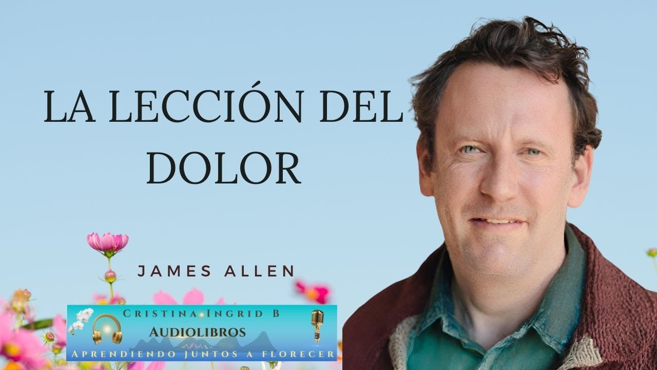La Lección del Dolor - VERDADERA PROSPERIDAD con James Allen - YouTube