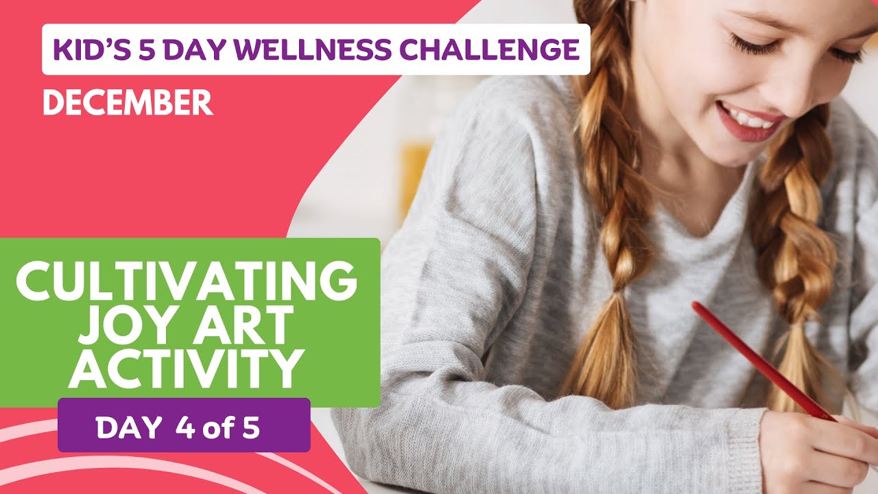 Day 4 of 5: Expressing Joy Through Art - December Kid's Wellness ...