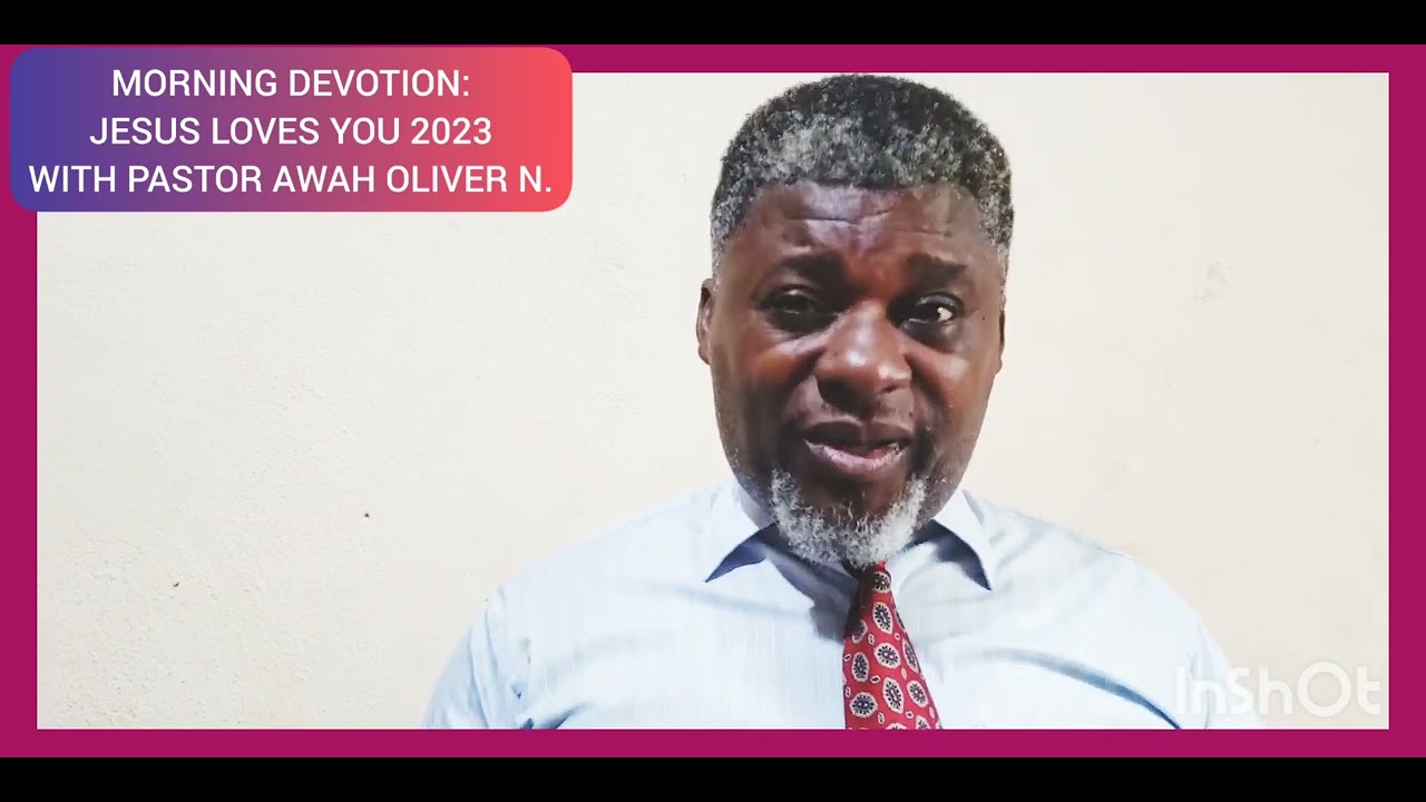 #JESUS LOVES YOU SERIES 2023#MORNING DEVOTION#WITH PASTOR AWAH OLIVER ...