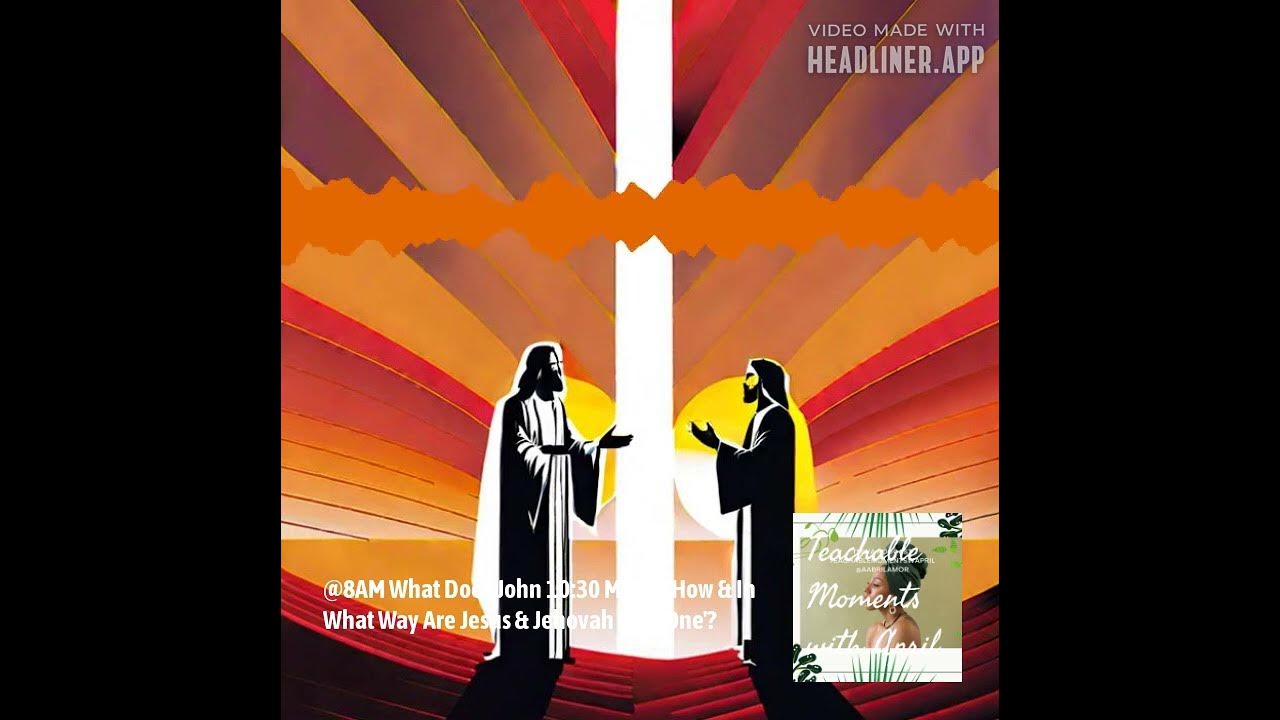 8am-what-does-john-10-30-mean-how-in-what-way-are-jesus-jehovah