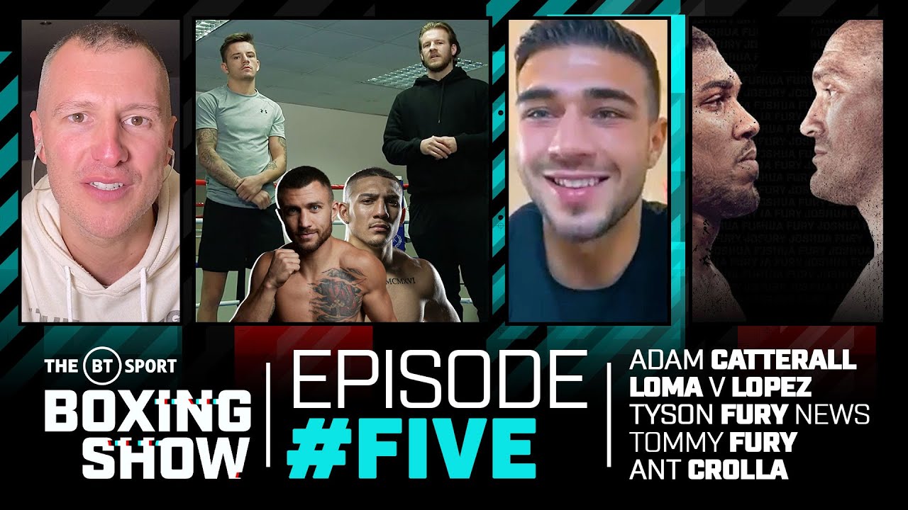 The BT Sport Boxing Show episode 5, Tyson Fury update, Loma v Lopez ...