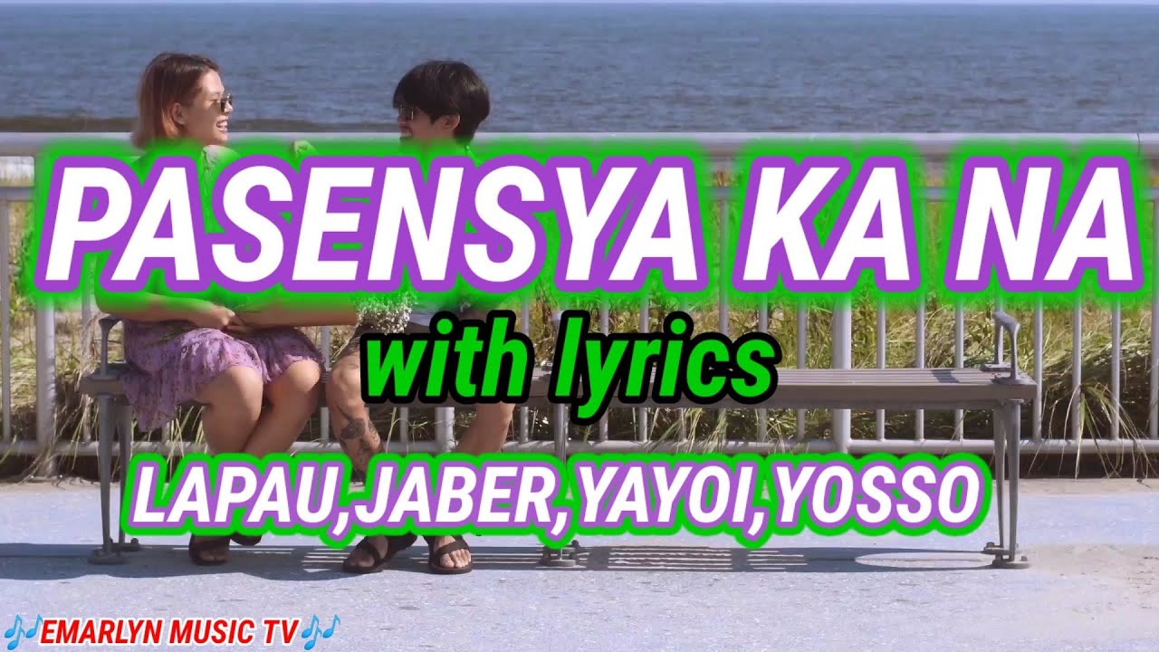 PASENSYA KA NA (with lyrics) Lapau,Jaber,Yayoi, Yosso - YouTube