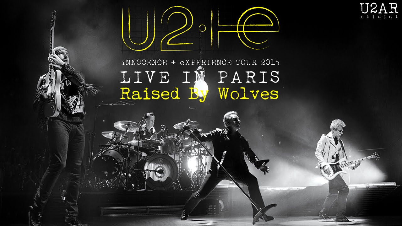 U2 - Raised By Wolves | U2: iNNOCENCE + eXPERIENCE Live in Paris (2015 ...