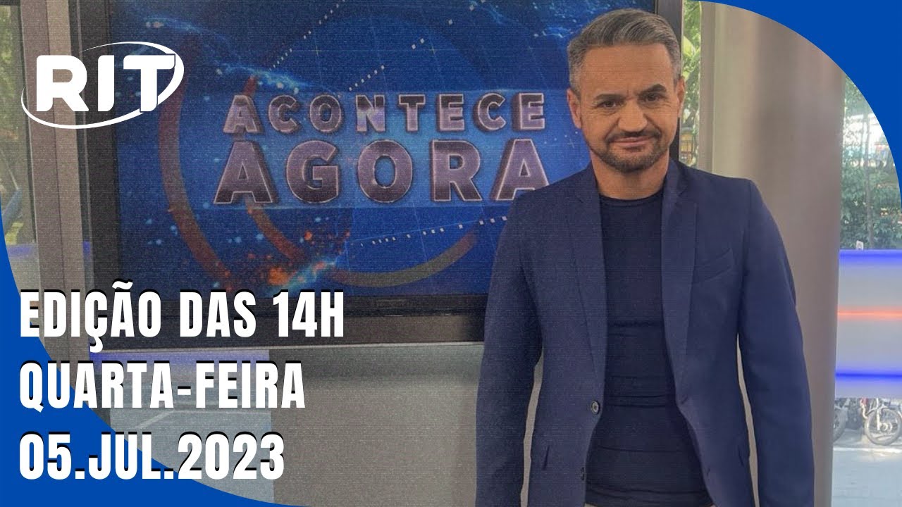 Acontece Agora | Edição 14h (05/jul/2023) - YouTube