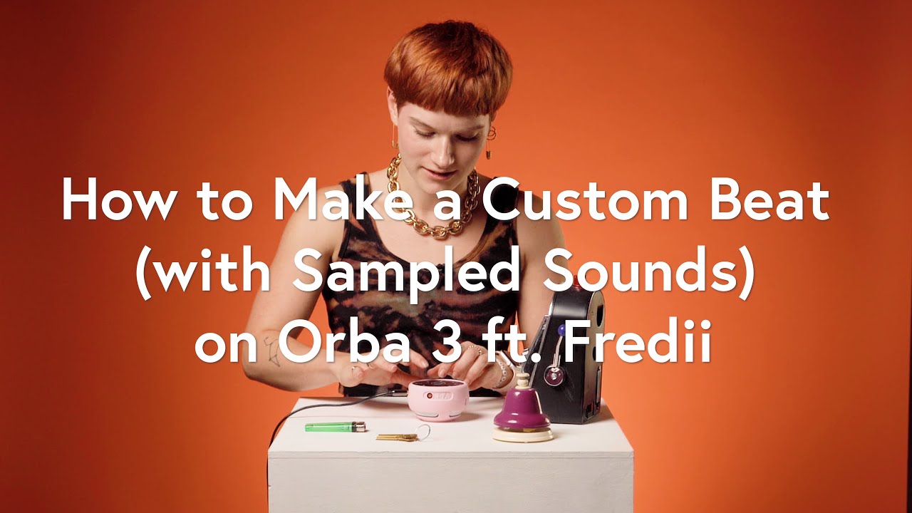 How to Make a Custom Beat (with Sampled Sounds) on Orba 3 ft. Fredii ...