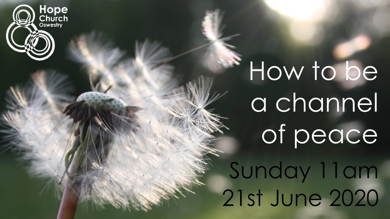 Hope Church Oswestry - Sunday 21st June 2020 - How to be a channel of ...