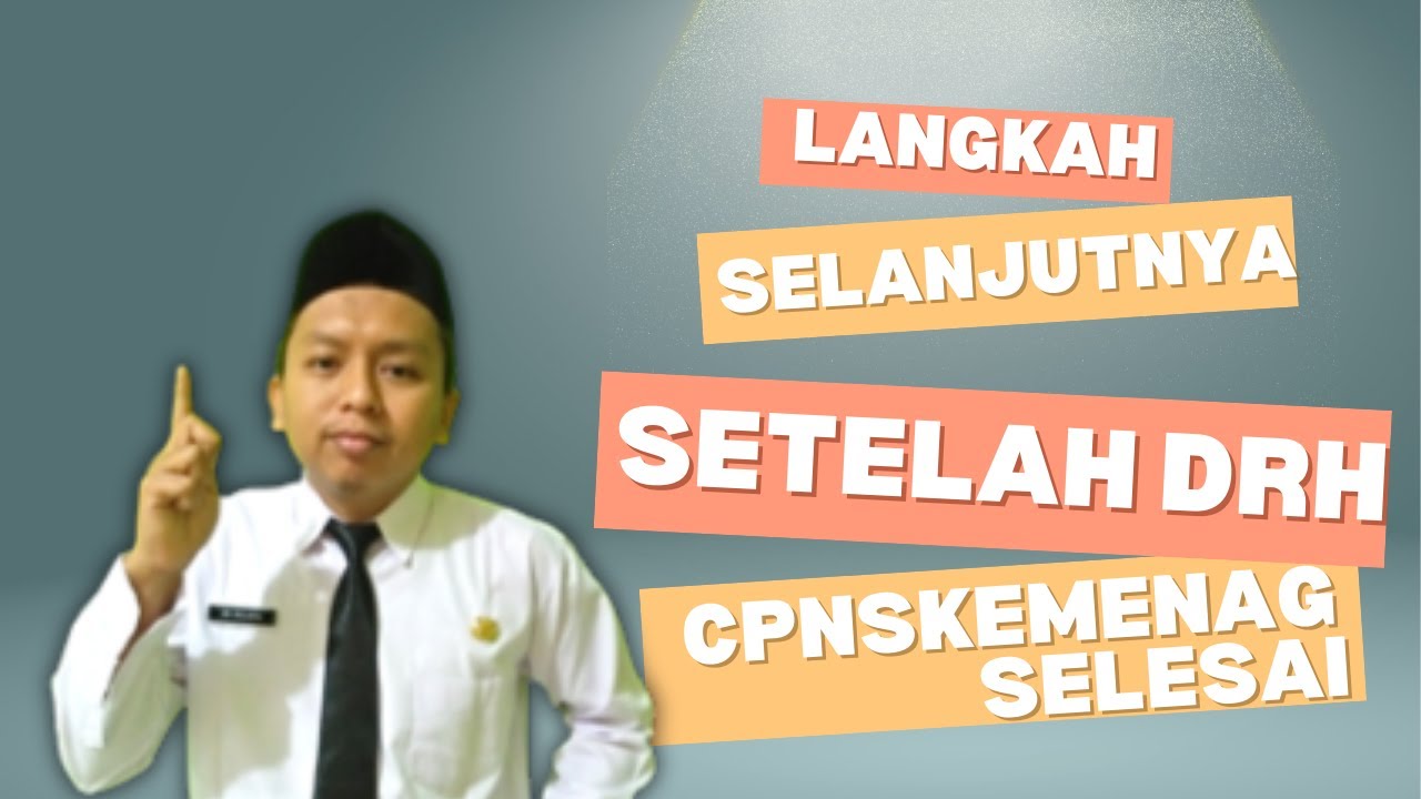 PENJELASAN LANGKAH SELANJUTNYA SETELAH DRH SELESAI CPNS KEMENAG 2024 ...