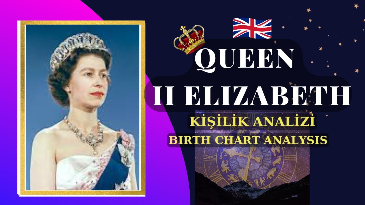QUEEN ELIZABETH - Birth Chart Analysis - Kişilik Analizi - YouTube