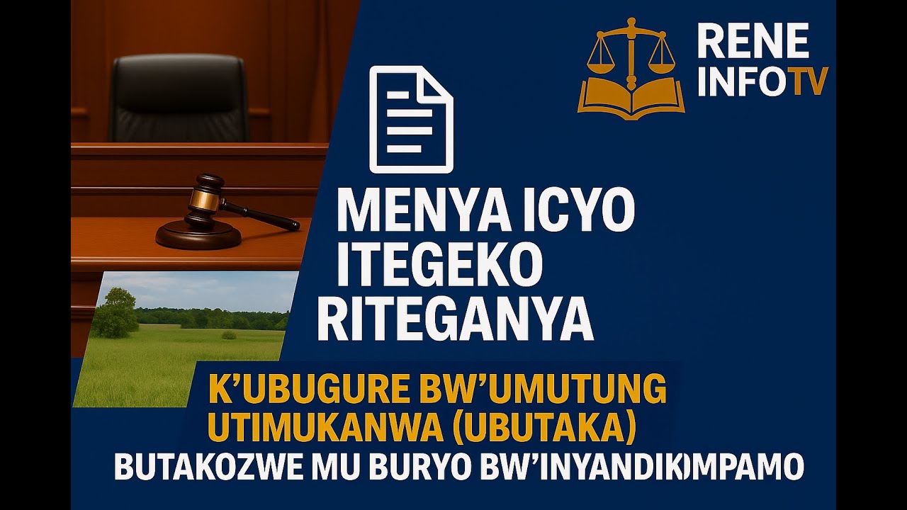 EPISODE2: UBUGURE BW’UMUTUNGO UTIMUKANWA (UBUTAKA) BUTAKOZWE MU BURYO ...