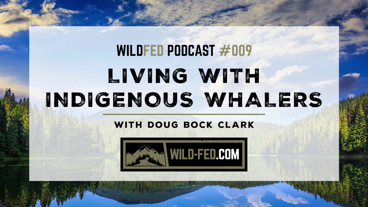 Living with Indigenous Whalers with Doug Bock Clark — WildFed Podcast ...