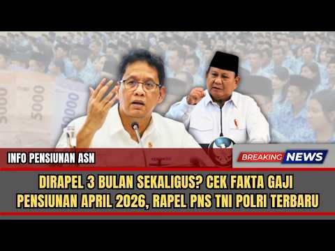 KABAR RAPEL 3 BULAN PENSIUNAN APRIL 2026! CEK FAKTA GAJI PNS TNI POLRI TERBARU