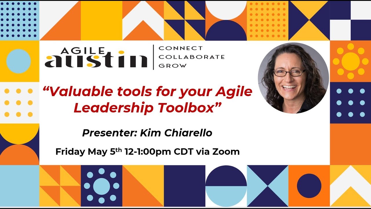 Agile Austin Leader SIG: 5 Valuable tools for your Agile Leadership Toolbox - by Kim Chiarello ...