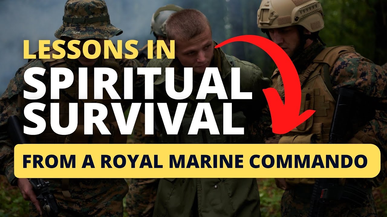 Lessons in Spiritual Survival [from a Royal Marine Commando] - FridayPM ...
