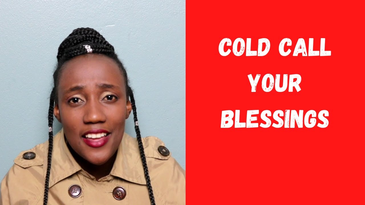 Cold call your blessings, Your life depends on it || Word of ...