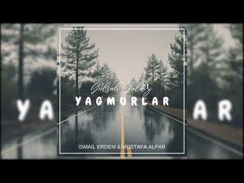 İsmail Erdem, Mustafa Alpar - Yağmurlar (ft. Gülşah Yaldız)