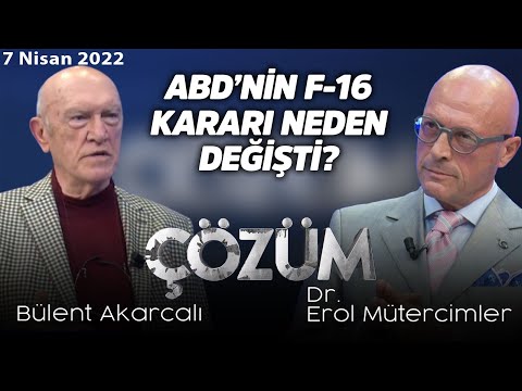 ABD'nin F-16 kararı neden değişti? - Erol Mütercimler ve Bülent Akarcalı ile Çözüm - 7 Nisan 2022