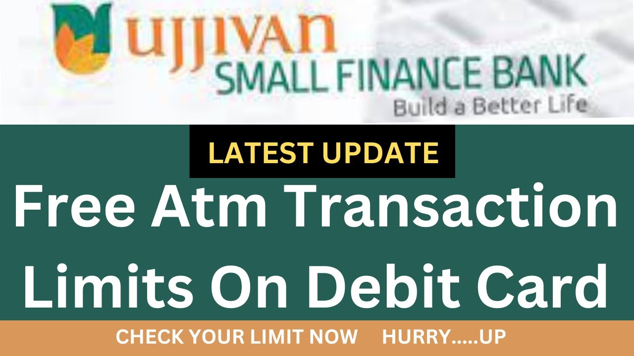ujjivan small finance bank | free ATM transaction limit on DEBIT CARD ...