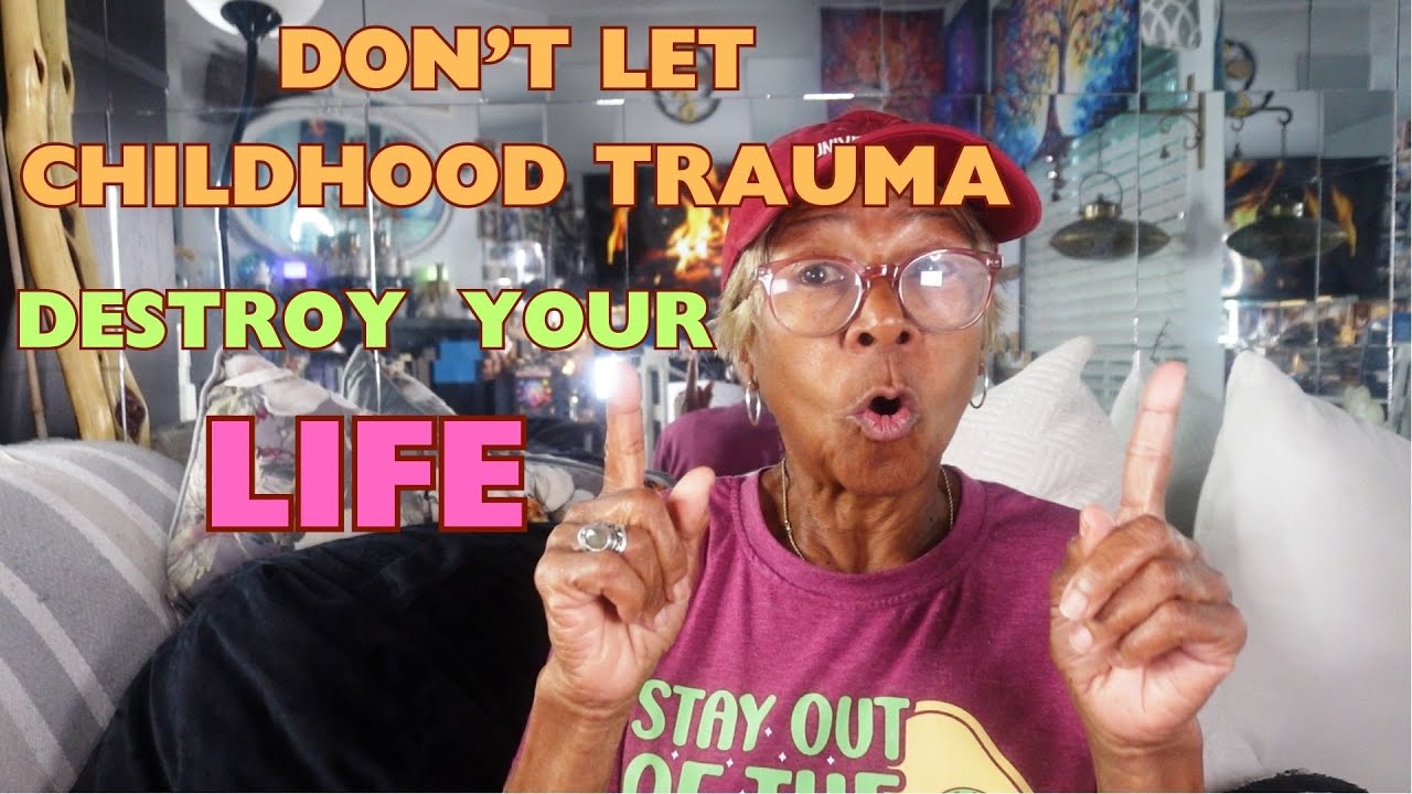 DON'T LET CHILDHOOD TRAUMA DESTROY YOUR LIFE : Relationship advice ...